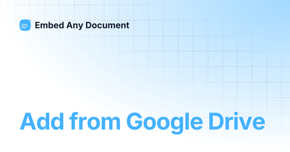 Add from Google Drive | Embed Any Document